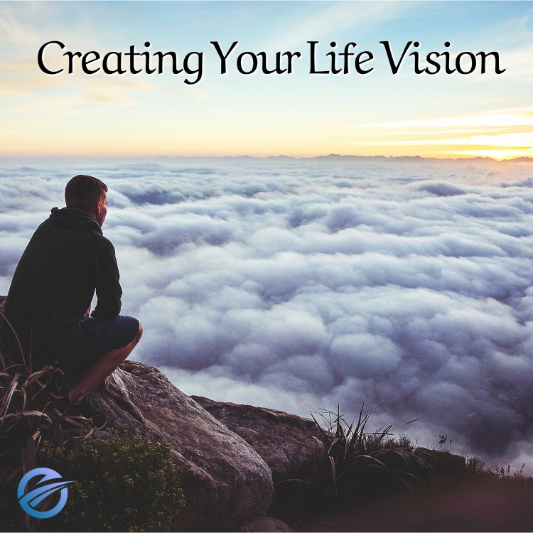 Creating Your Life Vision