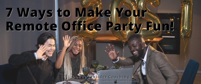 7 Ways to Make Your Remote Office Party Fun! - Donna Schilder Coaching